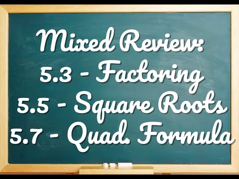 Mixed Review: Factoring (5.3), Square Roots (5.5), & Quadratic Formula (5.7)