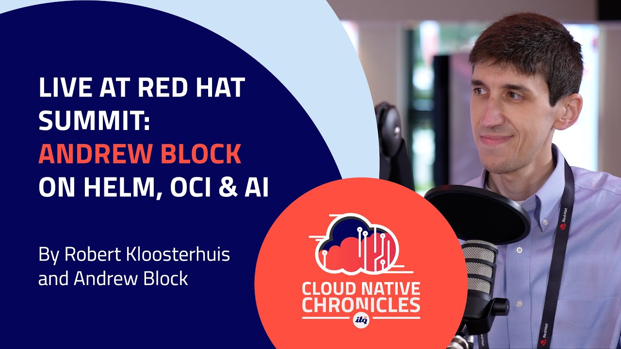 Live at Red Hat Summit: Andrew Block on Helm, OCI & AI | ITQ Cloud Native Chronicles podcast