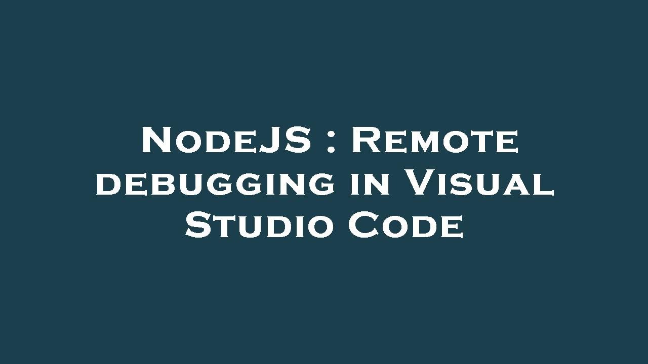 NodeJS : Remote debugging in Visual Studio Code