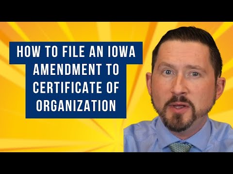 How to File an Iowa Amendment to Certificate of Organization