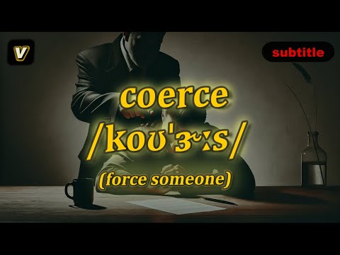 [v] Coerce meaning (force someone) with 5 examples