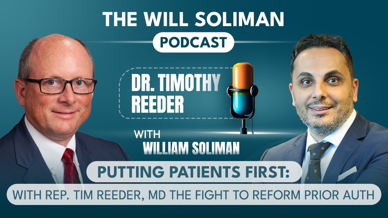 Putting Patients First: With Rep. Tim Reeder, MD - The Fight to Reform Prior Auth