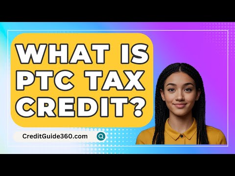 What Is PTC Tax Credit? - CreditGuide360.com