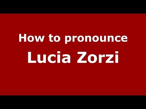 How to pronounce Lucia Zorzi (Italian/Italy) - PronounceNames.com