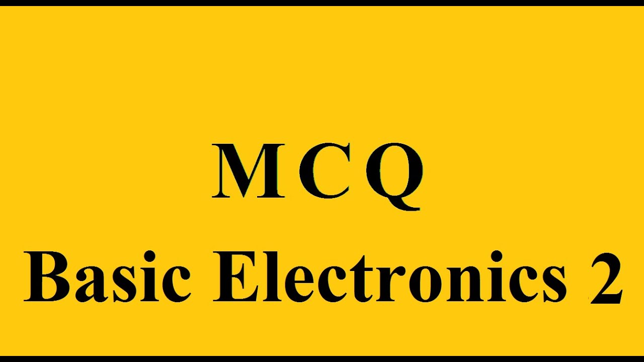 Multiple Choice Questions - Basic Electronics Part 2