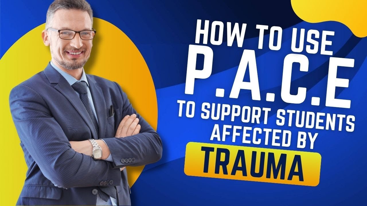 How To Use P.A.C.E. To Support Students Affected By Trauma