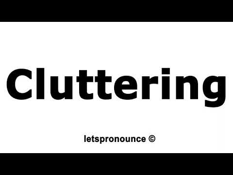 How to Pronounce Cluttering