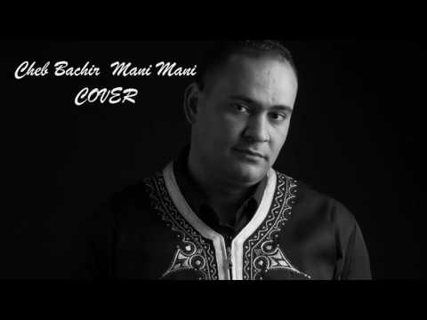 TÉLÉCHARGER MUSIC CHEB BACHIR MANI MANI MP3 GRATUITEMENT – Incroyable ...