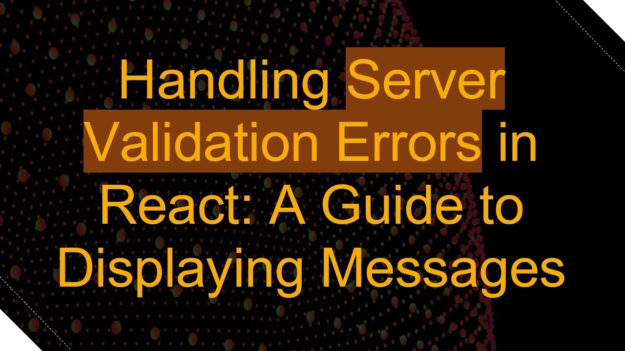 Handling Server Validation Errors in React: A Guide to Displaying Messages