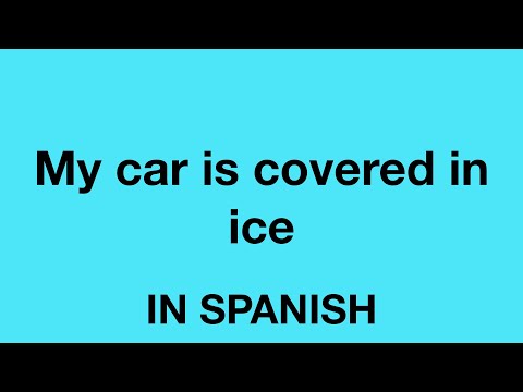 How To Say (My car is covered in ice) In Spanish