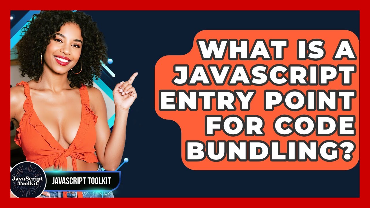 What Is A JavaScript Entry Point For Code Bundling? - JavaScript Toolkit