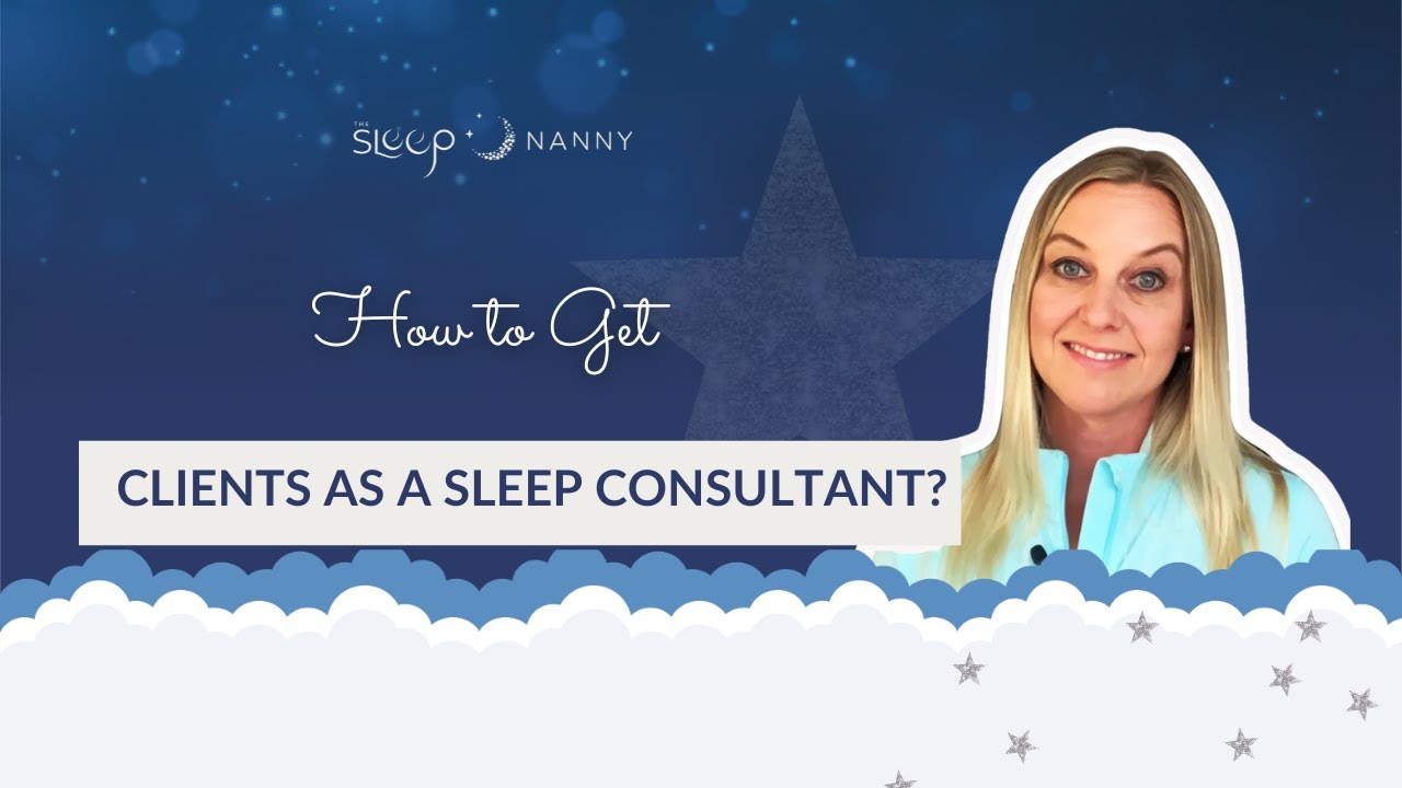 How To Get Clients As A Sleep Consultant? (Sleep Consultant Advice)