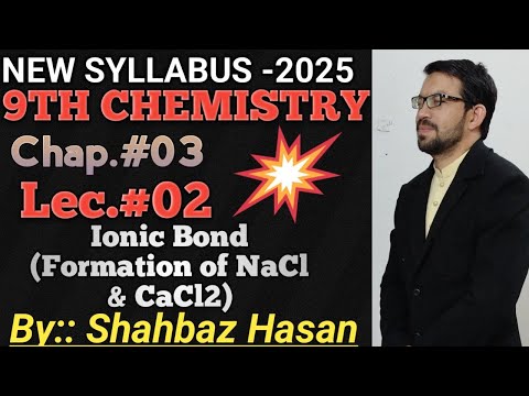 Ionic Bond,Formation Of NaCl & CaCl2 | New-Book (2025) | 9th Chemistry | Chapter#03 | Lecture#02