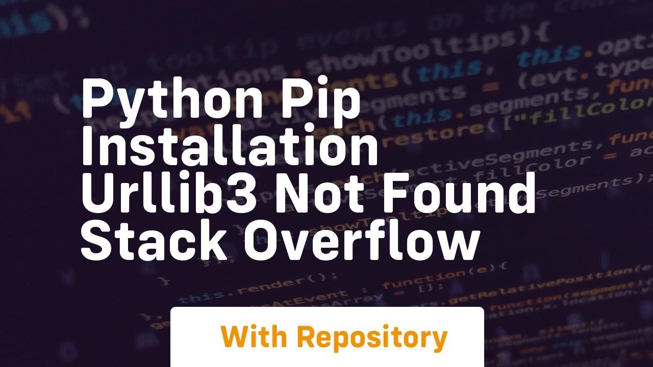 python PIp installation urllib3 not found Stack Overflow