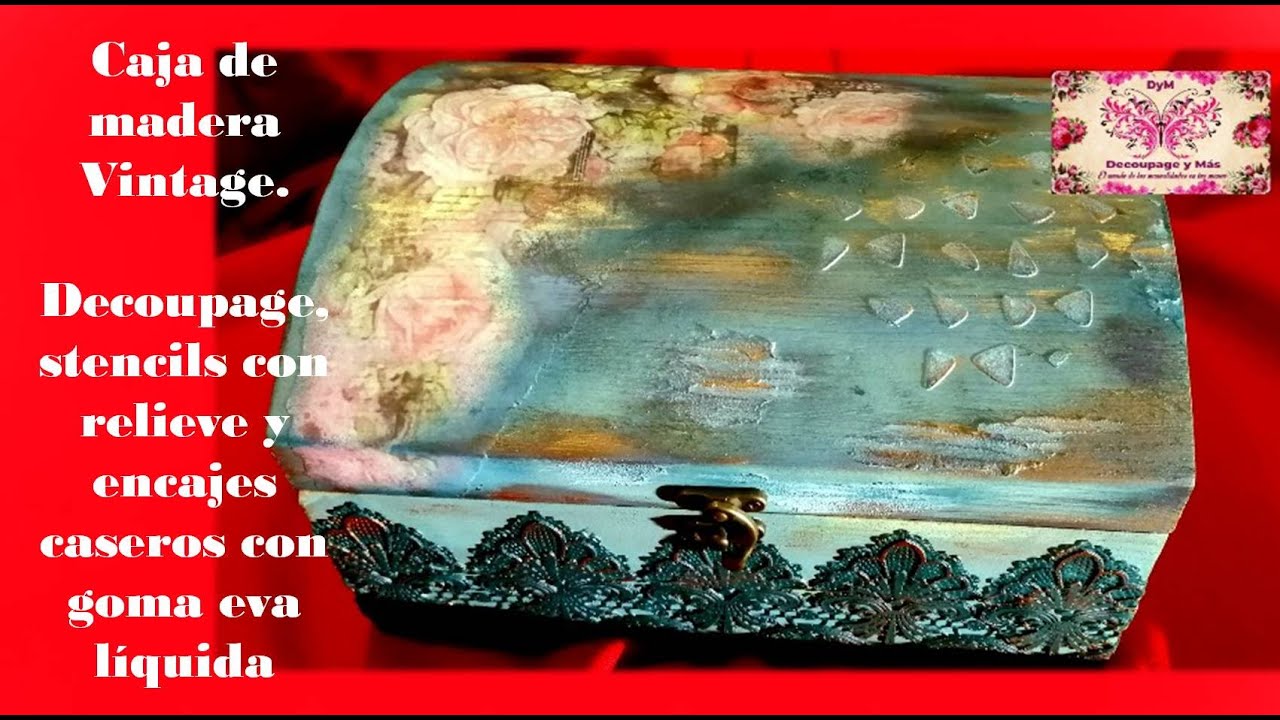 CAJA CON DECOUPAGE, STENCILS CON RELIEVE Y ENCAJES CASEROS DE GOMA EVA LIQUIDA