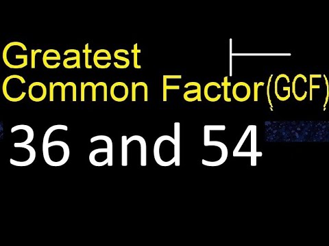 GCF 36 and 54 . greatest common factor . GCF(36 , 54) , How to Find GCF