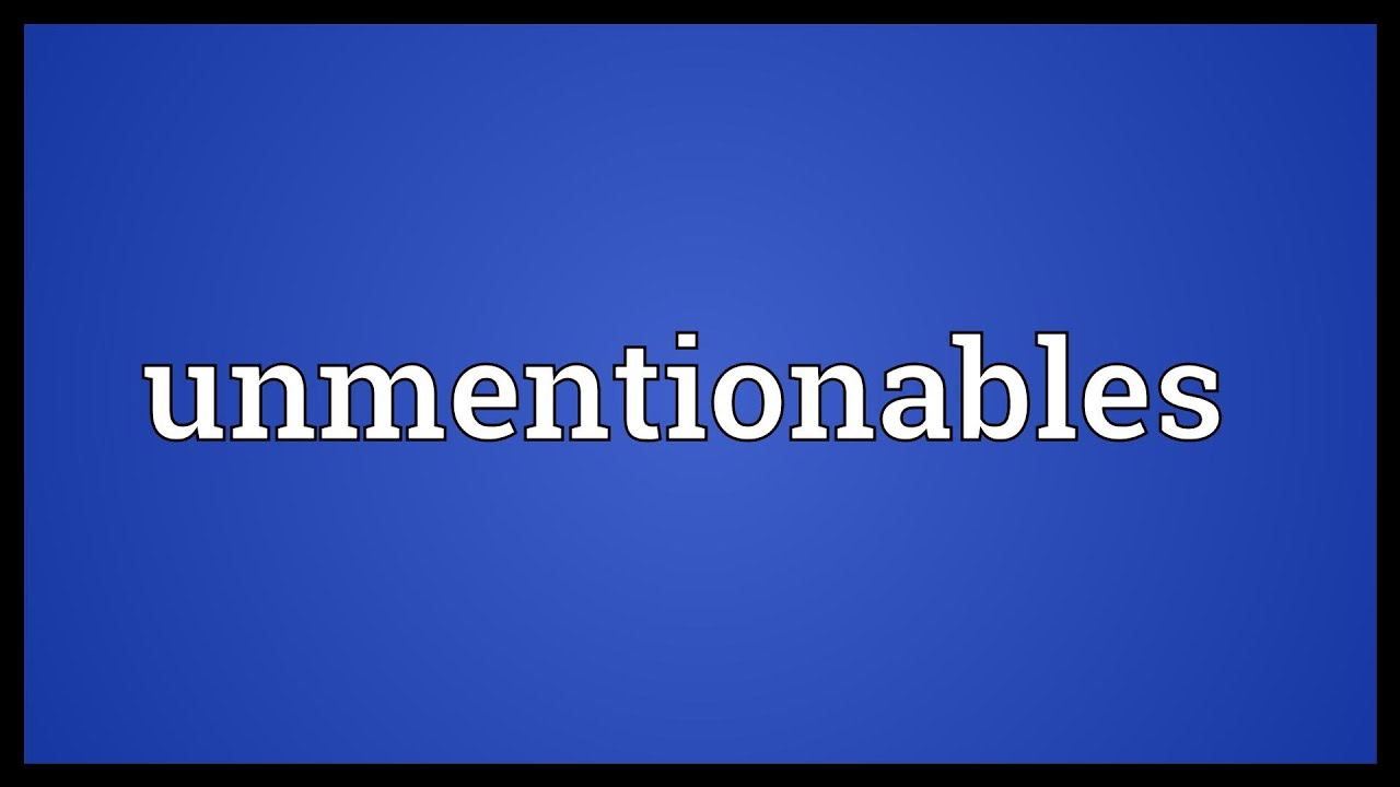 Unmentionables Meaning