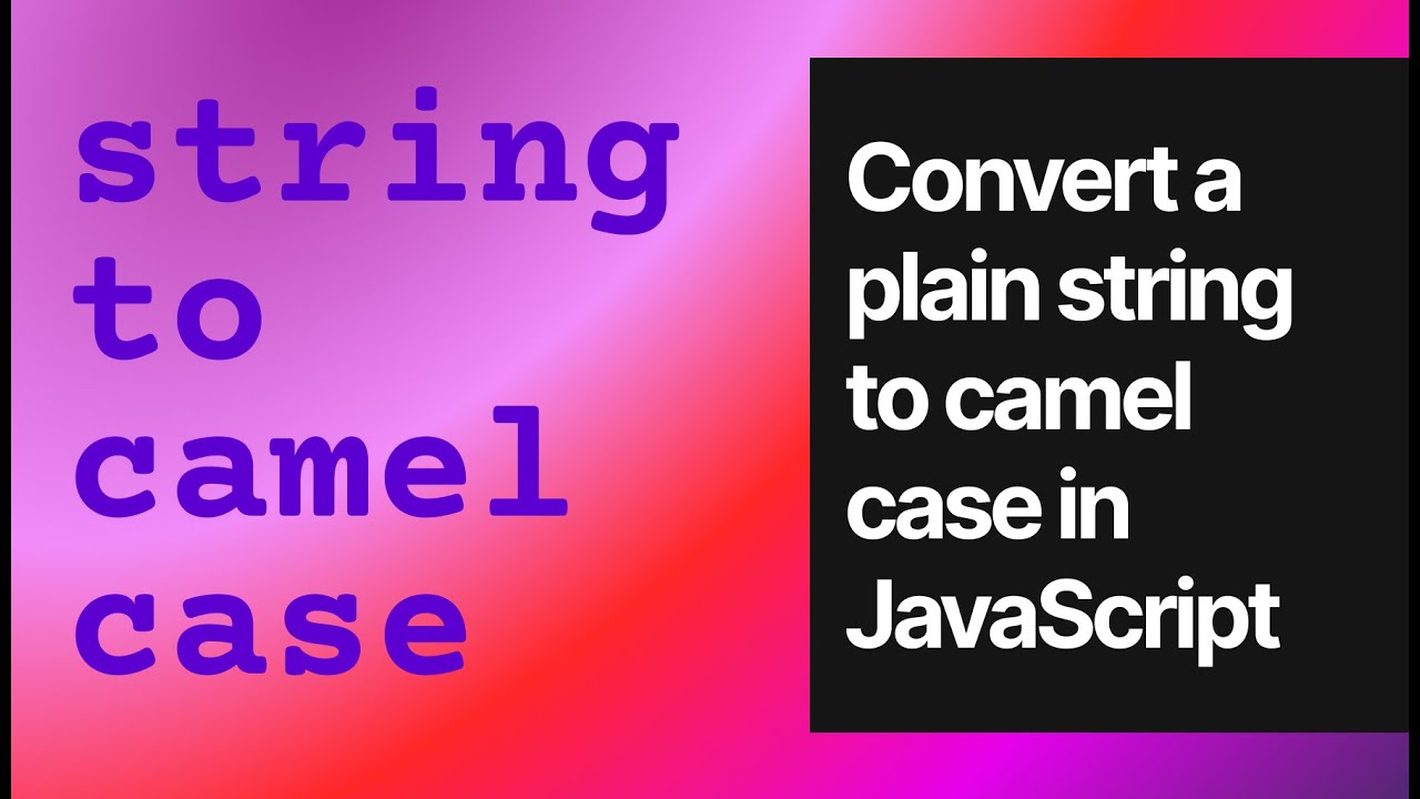 String to Camel Case in JavaScript