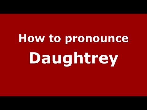 How to Pronounce Daughtrey - PronounceNames.com