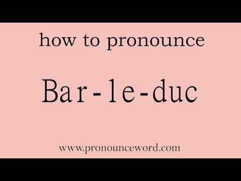 Bar-le-duc: How to pronounce Bar-le-duc in english (correct!).Start with B. Learn from me.