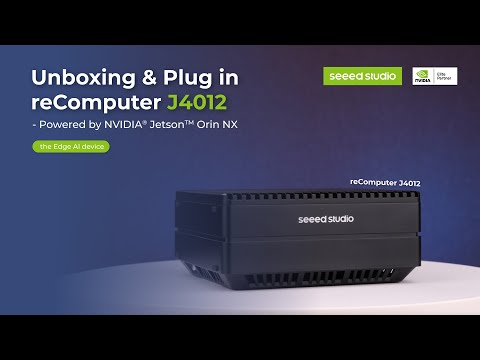 Unboxing & Plug in reComputer J4012 - Powered by NVIDIA Jetson Orin NX