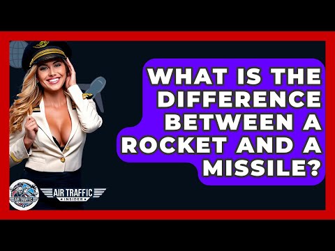What Is The Difference Between A Rocket And A Missile? - Air Traffic Insider