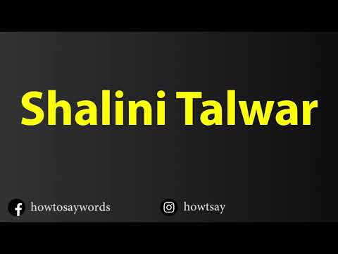 How To Pronounce Shalini Talwar