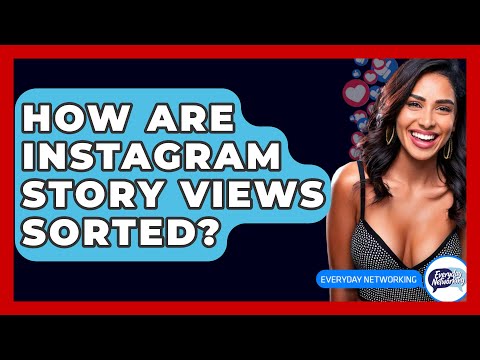 How Are Instagram Story Views Sorted? - Everyday-Networking