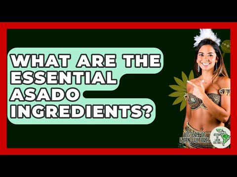 What Are The Essential Asado Ingredients? - History Of Latin Cultures