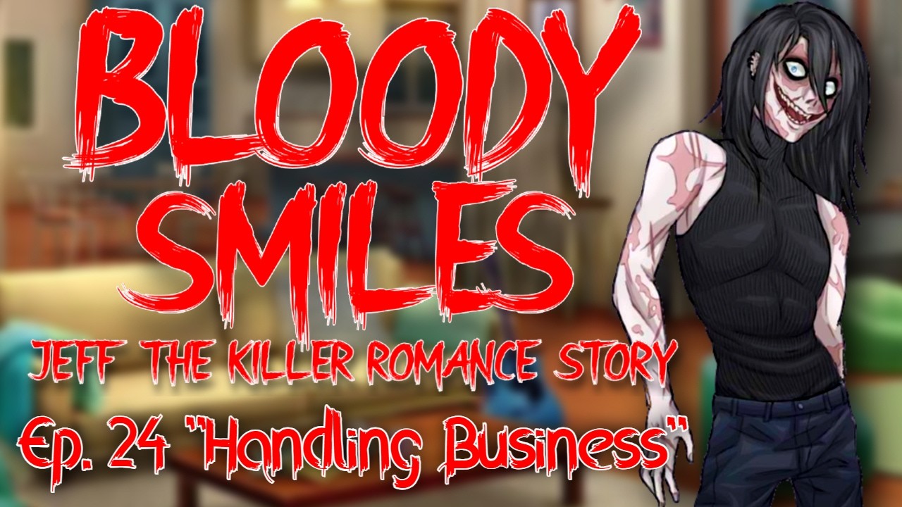 Bloody Smiles: A Jeff The Killer Romance Story - Ep.24 