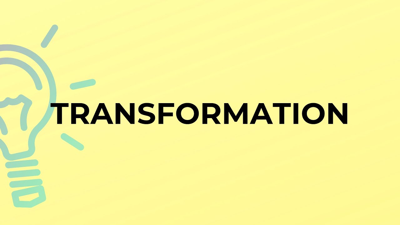 What is the meaning of the word TRANSFORMATION?