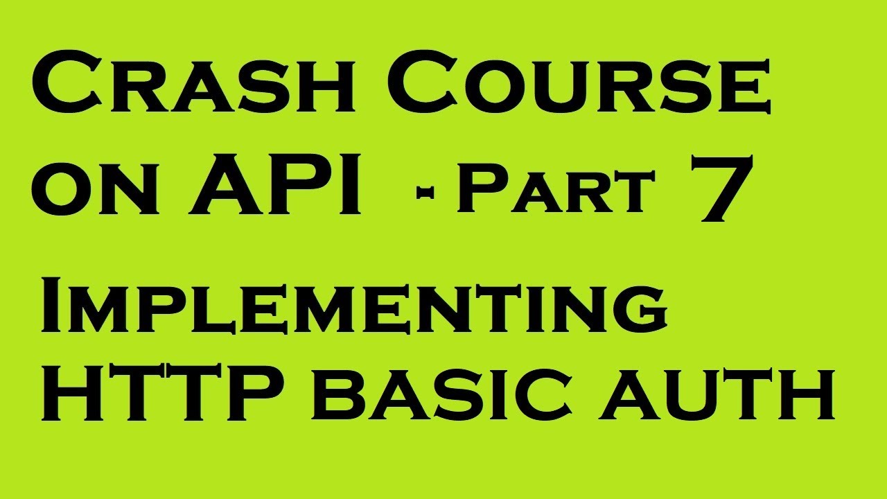 Crash Course API - Part 7 | Implementing HTTP Basic Auth | yusy4code