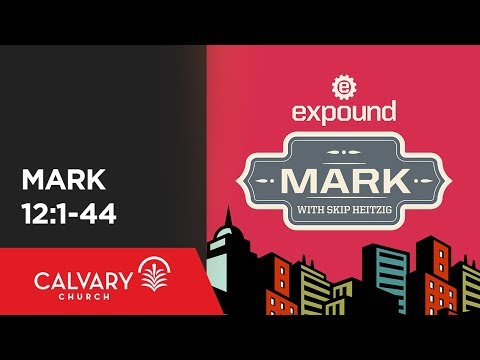 Mark 12:1-44 - Skip Heitzig
