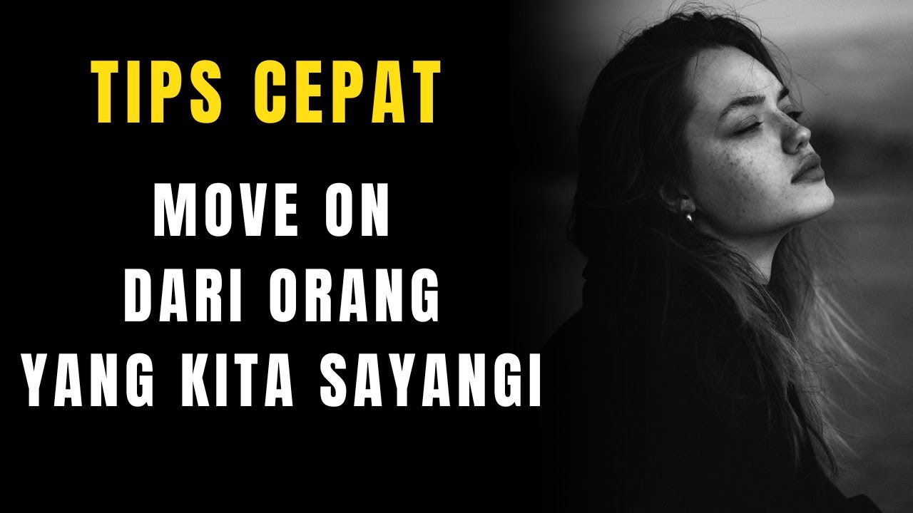 Tipa cepat bagaimana move on dari orang yang kita sayangi!