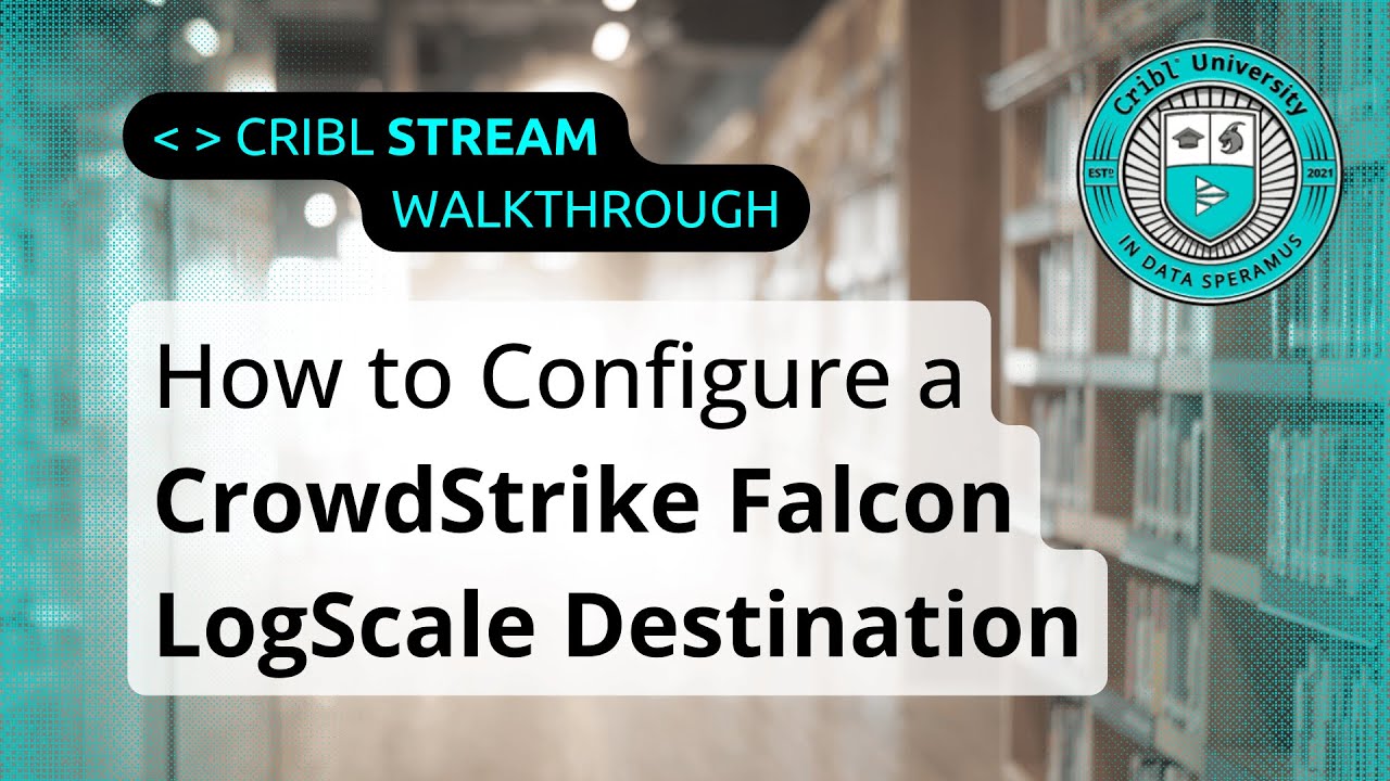 Cribl Stream How-To: Configuring a CrowdStrike Falcon LogScale Destination (Walkthrough)