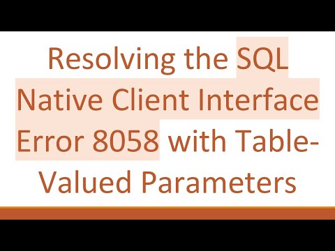 Resolving the SQL Native Client Interface Error 8058 with Table-Valued Parameters