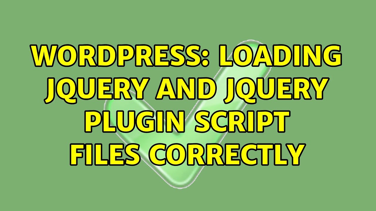 Wordpress: Loading jQuery and jQuery plugin script files correctly (3 Solutions!!)