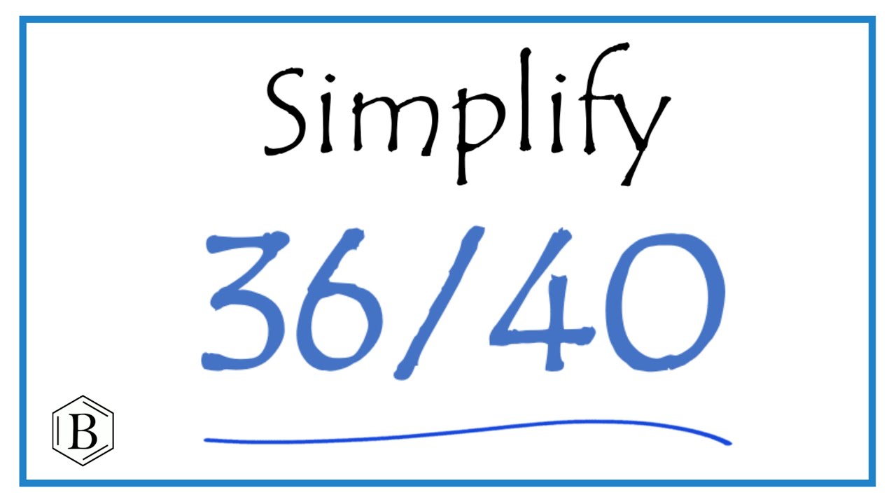 How to Simplify the Fraction 36/40