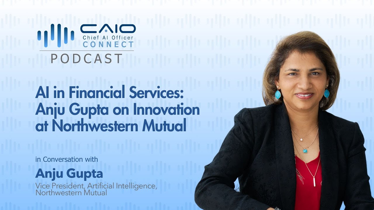 AI in Financial Services: Anju Gupta on Innovation at Northwestern Mutual | CAIO Connect Podcast