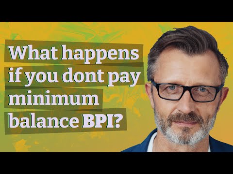What happens if you dont pay minimum balance BPI?