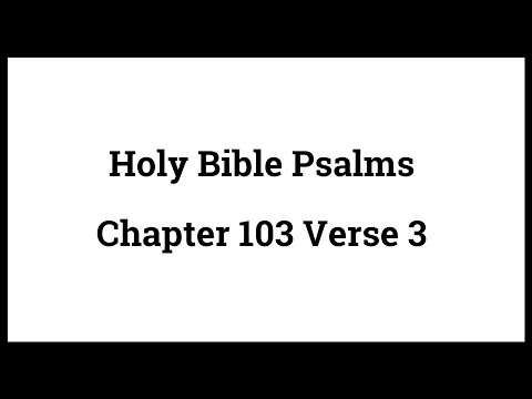 Holy Bible Psalms 103:3