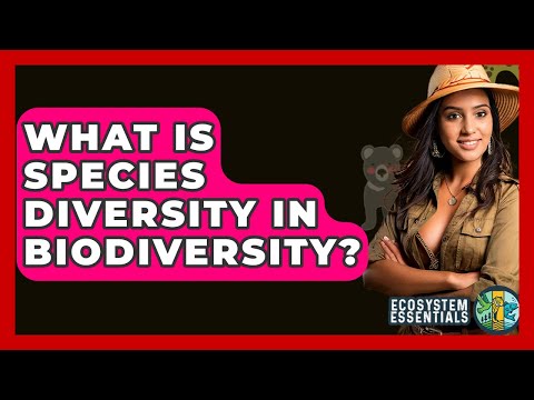 What Is Species Diversity In Biodiversity? - Ecosystem Essentials