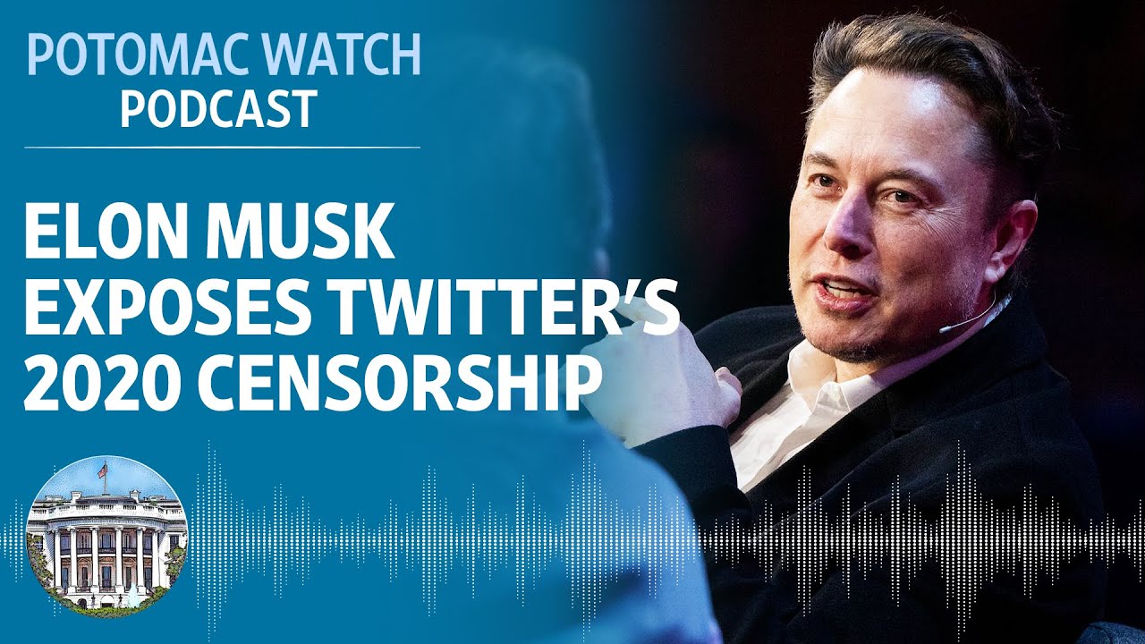 Elon Musk Exposes Twitter's 2020 Censorship | Potomac Watch Podcast: WSJ Opinion