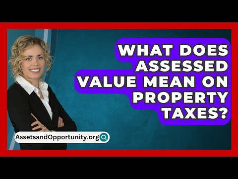 What Does Assessed Value Mean On Property Taxes? - AssetsandOpportunity.org