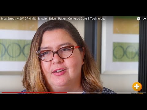 Mission Driven Purpose for Improving Patient Centered Care with Technology | Max Stroud, MSW, CPHIMS