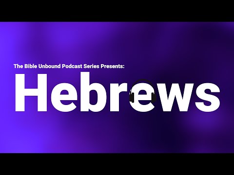 S1E47 – Hebrews: The Bible Unbound