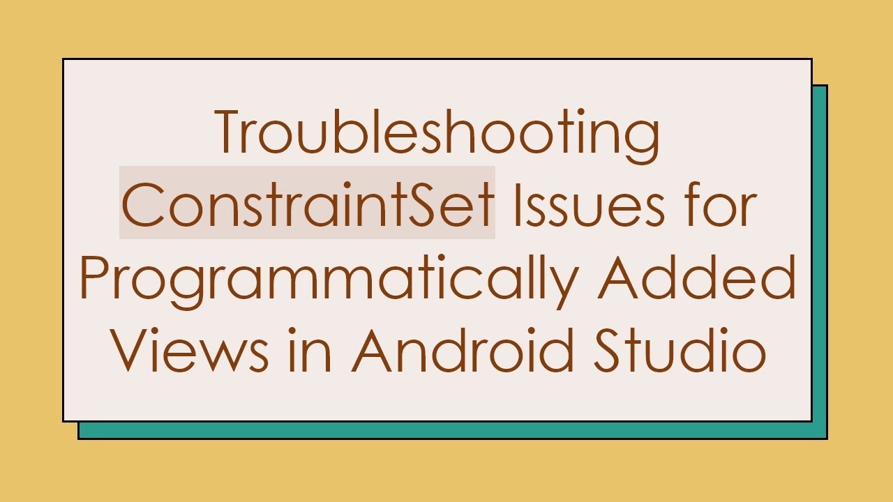Troubleshooting ConstraintSet Issues for Programmatically Added Views in Android Studio
