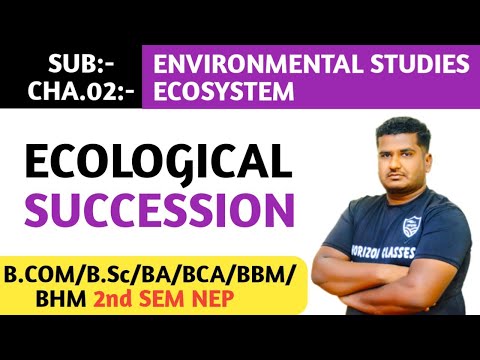2.6 ECOLOGICAL SUCCESSION FULL CONCEPT, FOR B.COM/B.SC/BA/BCA/BBM/BHM 2nd SEM NEP | ENVIRONMENTAL ST