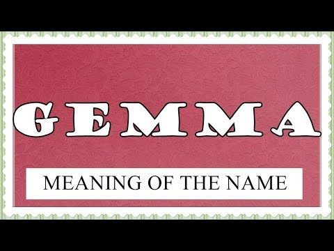 MEANING OF THE NAME GEMMA, FUN FACTS, HOROSCOPE