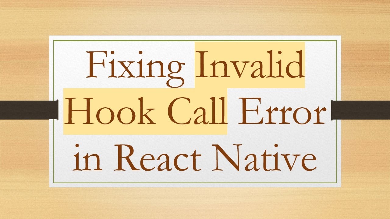 Fixing Invalid Hook Call Error in React Native